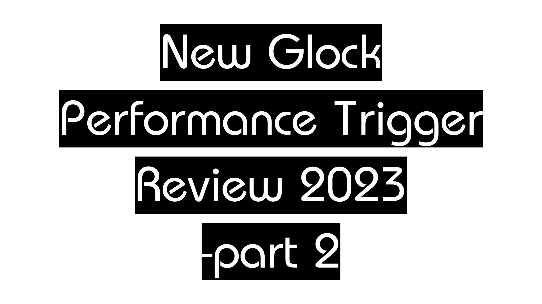 New Glock Performance Trigger Review - 2023 - part 2 EDUCATIONAL ONLY ...